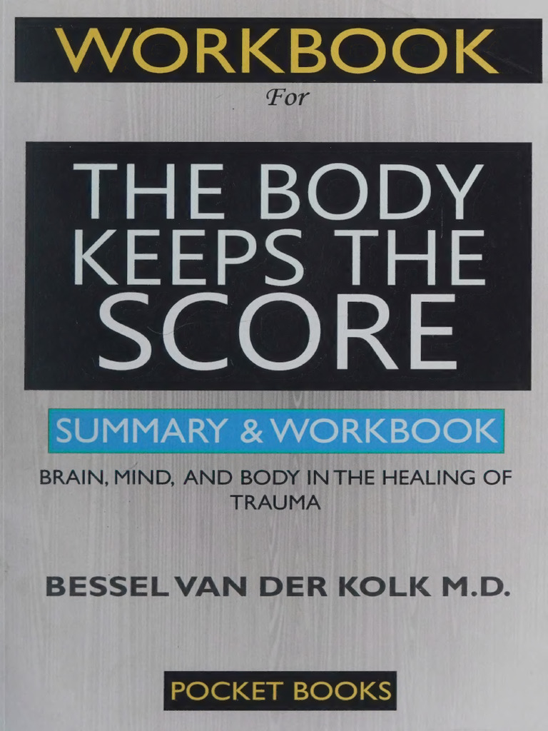 WORKBOOK For The Body Keeps The Score - Brain, Mind, and Body - Bessel A Van Der Kolk | PDF