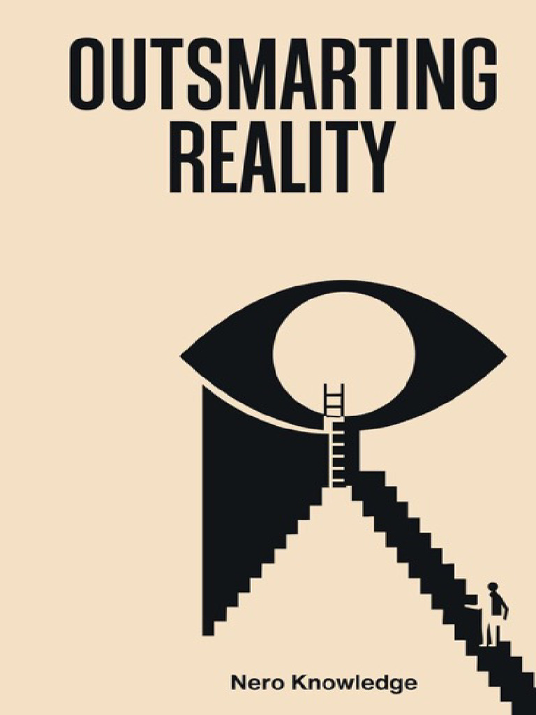 Outsmarting Reality - Nero Knowledge | PDF | Reality | Thought