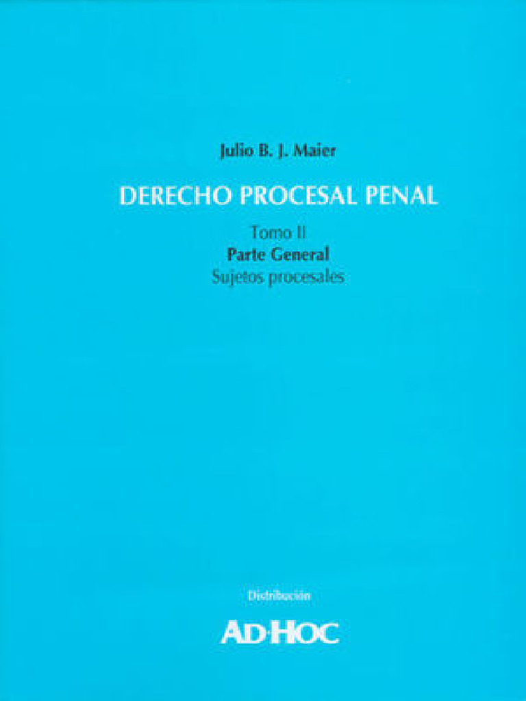 Maier, J. Derecho Procesal Penal. Tomo II | PDF
