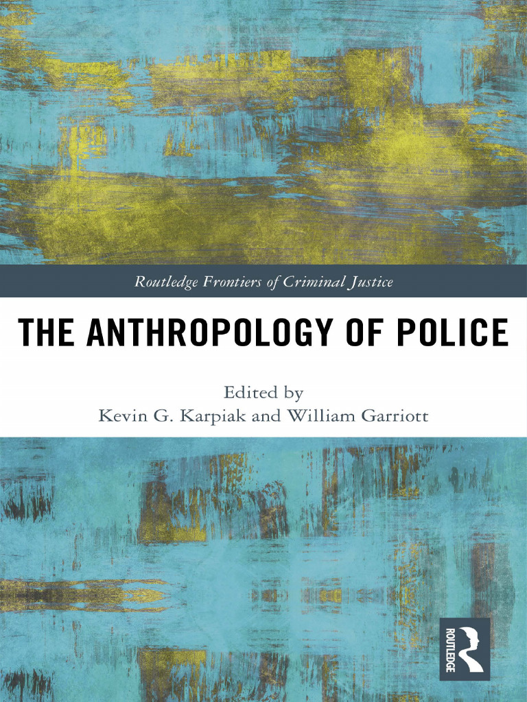 The Anthropology of Police - Kevin Karpiak (Editor), William Garriott ...