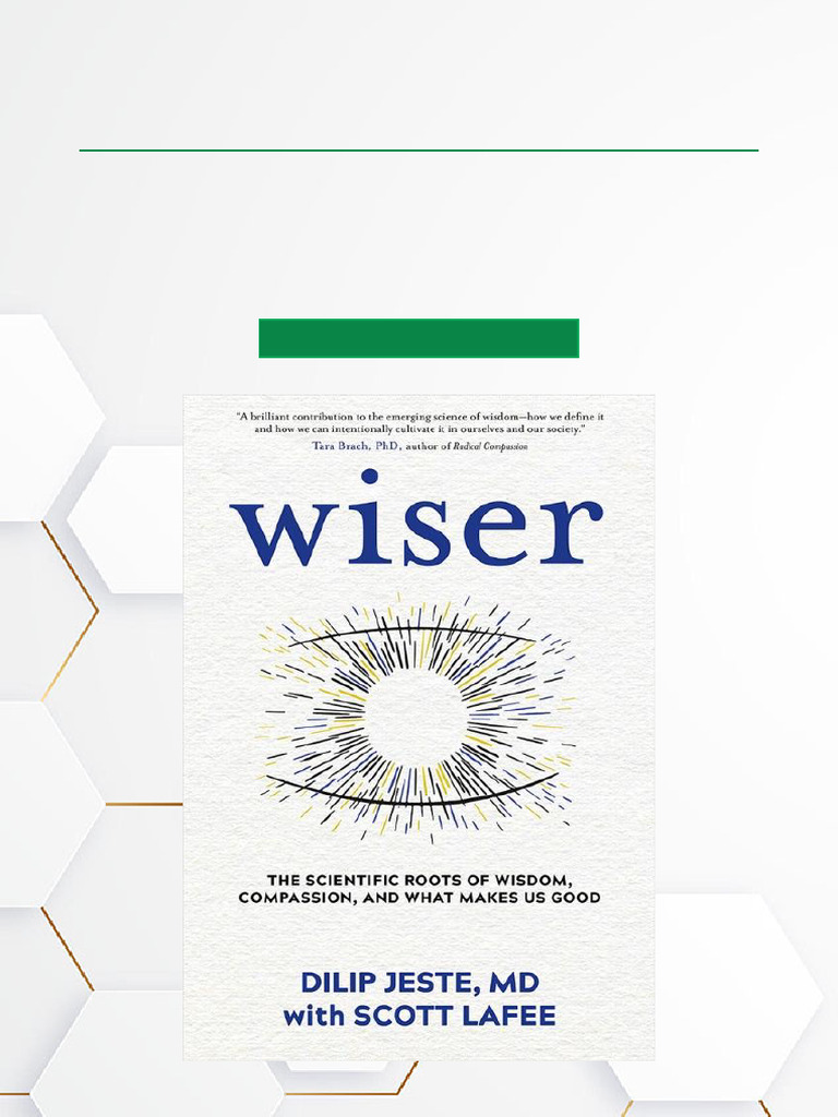 Wiser The Scientific Roots of Wisdom, Compassion, and What Makes Us ...