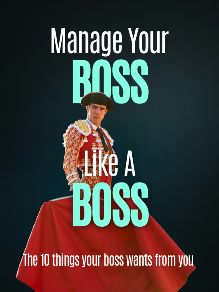 How To Manage Your BOSS Like A BOSS (1) T | PDF