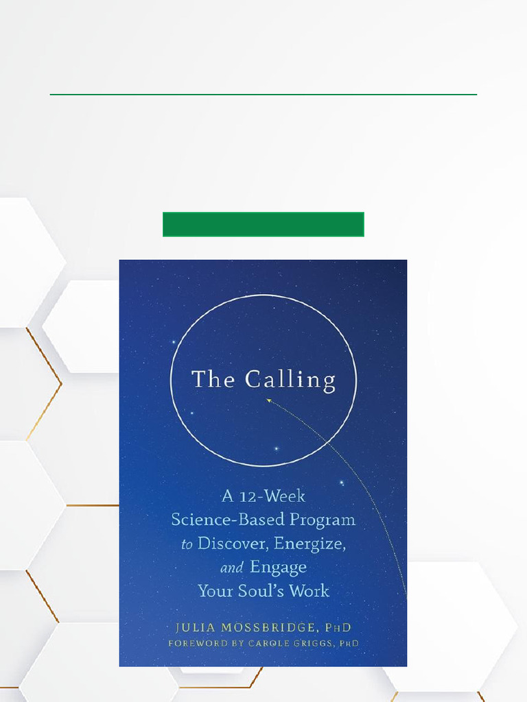 The Calling A 12 Week Science Based Program To Discover, Energize, and Engage Your Soul's Work ...