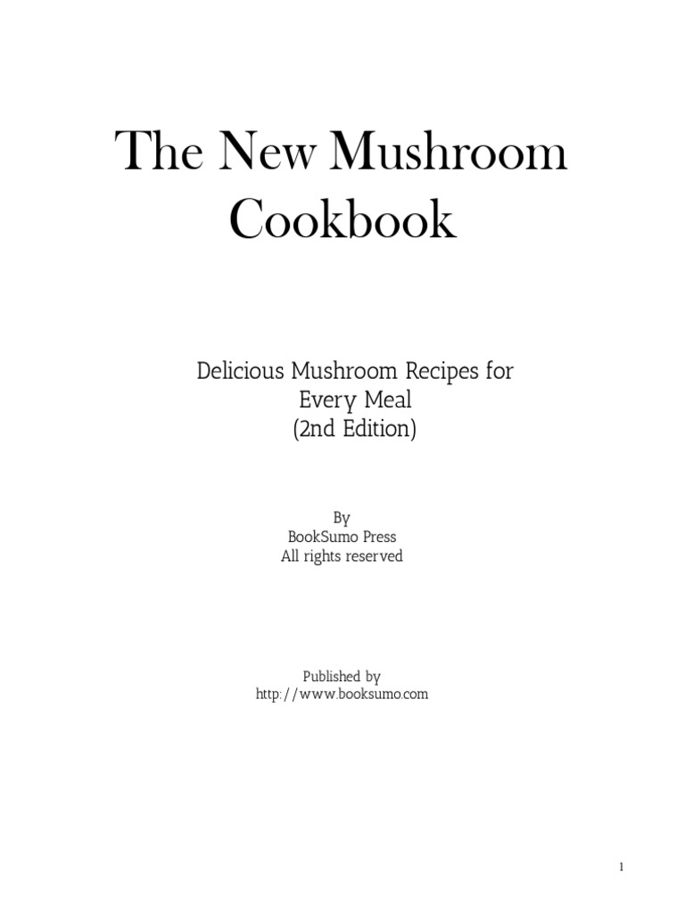 The New Mushroom Cookbook - Delicious Mushroom Recipes For Every Meal ...
