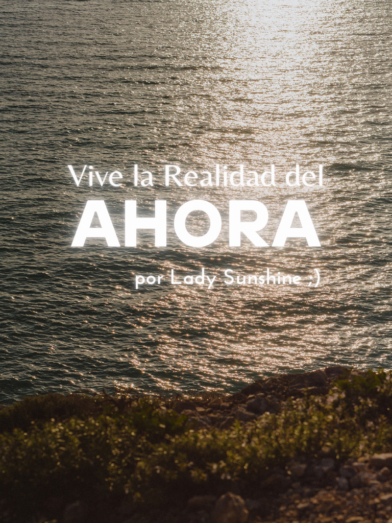 Vive La Realidad Del AHORA - Por Lady Sunshine ) | PDF