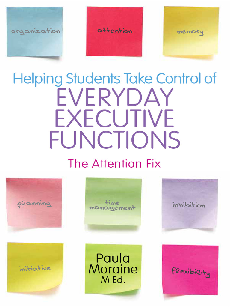 Helping Students Take Control of Everyday Executive Functions The Attention Fix (Paula Moraine ...