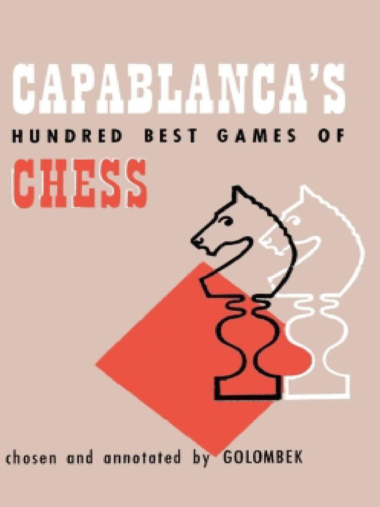 Capablanca's Hundred Best Games of Chess | PDF