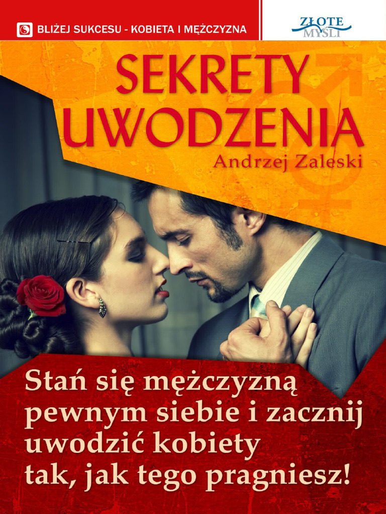 Sekrety Uwodzenia Stan Sie Mezczyzna Pewnym Siebie I Zacznij Uwodzic Kobiety Tak Jak Tego ...