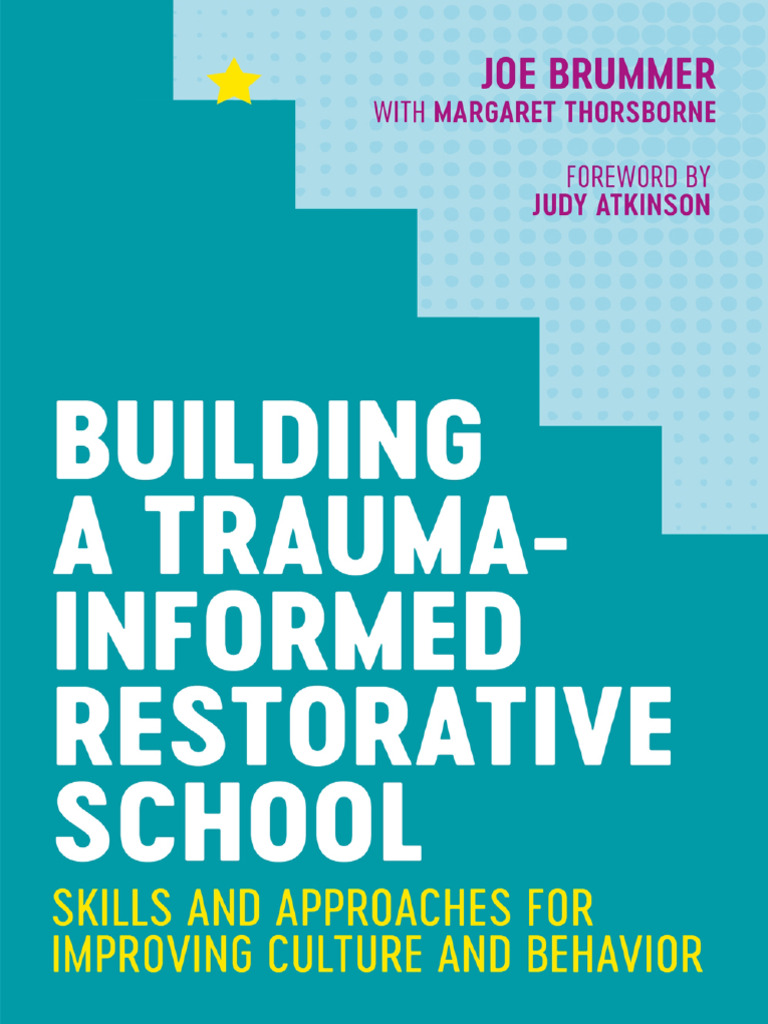 Building a Trauma-Informed Restorative School Skills and Approaches for Improving Culture and ...