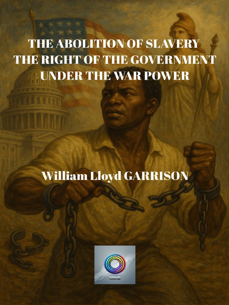 The Abolition of Slavery The Right of The Government Under The War ...