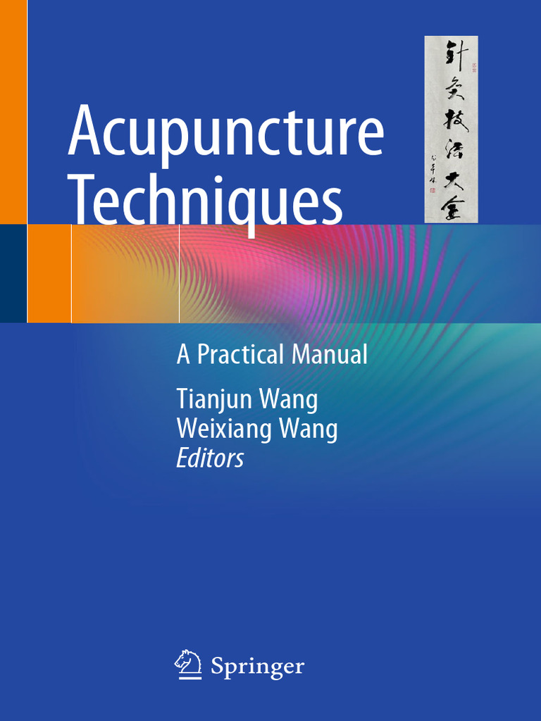 Acupuncture Techniques a Practical Manual (Tianjun Wang, Weixiang Wang (Editors)) 2024 | PDF ...