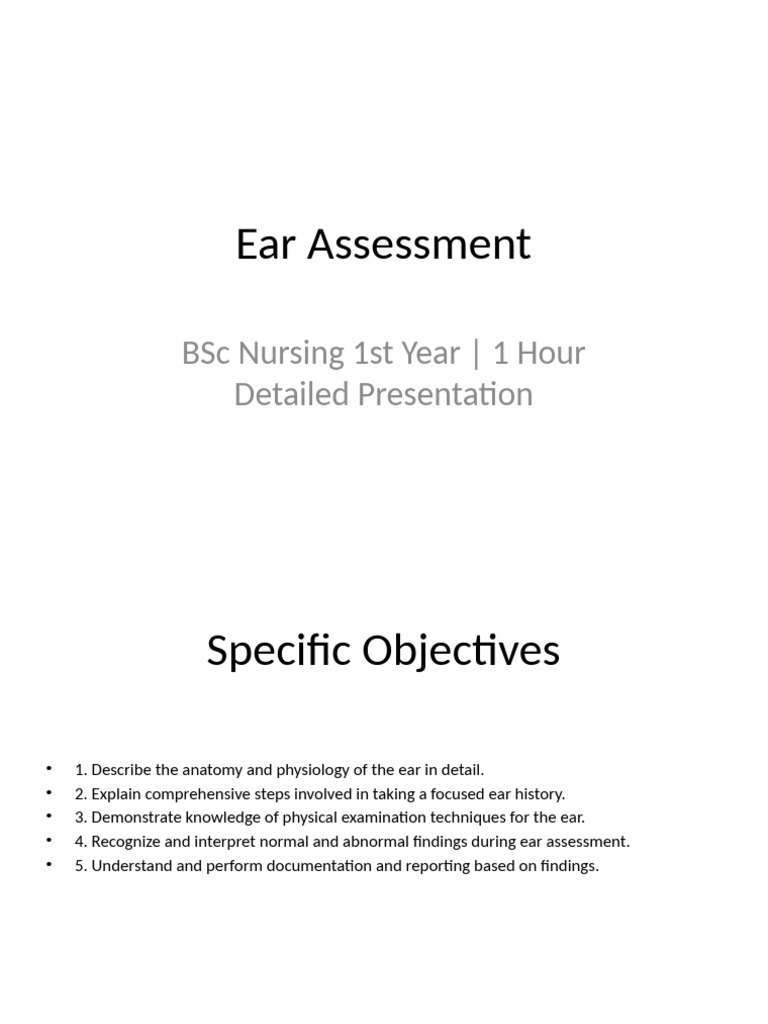 Ear Assessment Detailed Presentation | PDF | Ear | Hearing