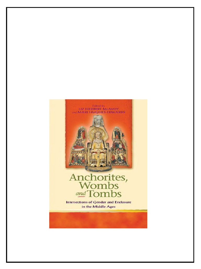 Anchorites Wombs And Tombs Intersections Of Gender And Enclosure In The ...