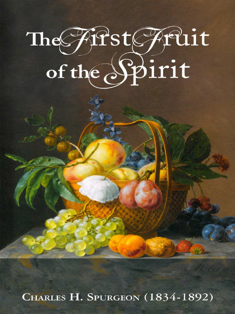 The First Fruit of the Spirit (Charles H. Spurgeon [Spurgeon, Charles H ...