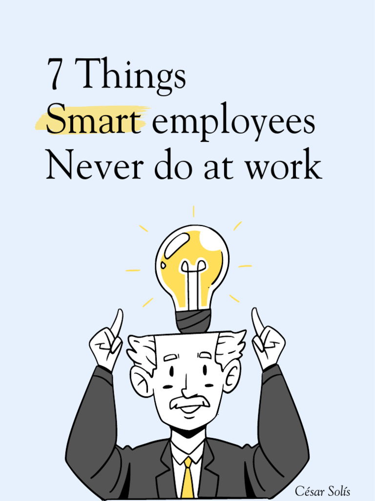 7 Things Smart Employees Never Do at Work | PDF