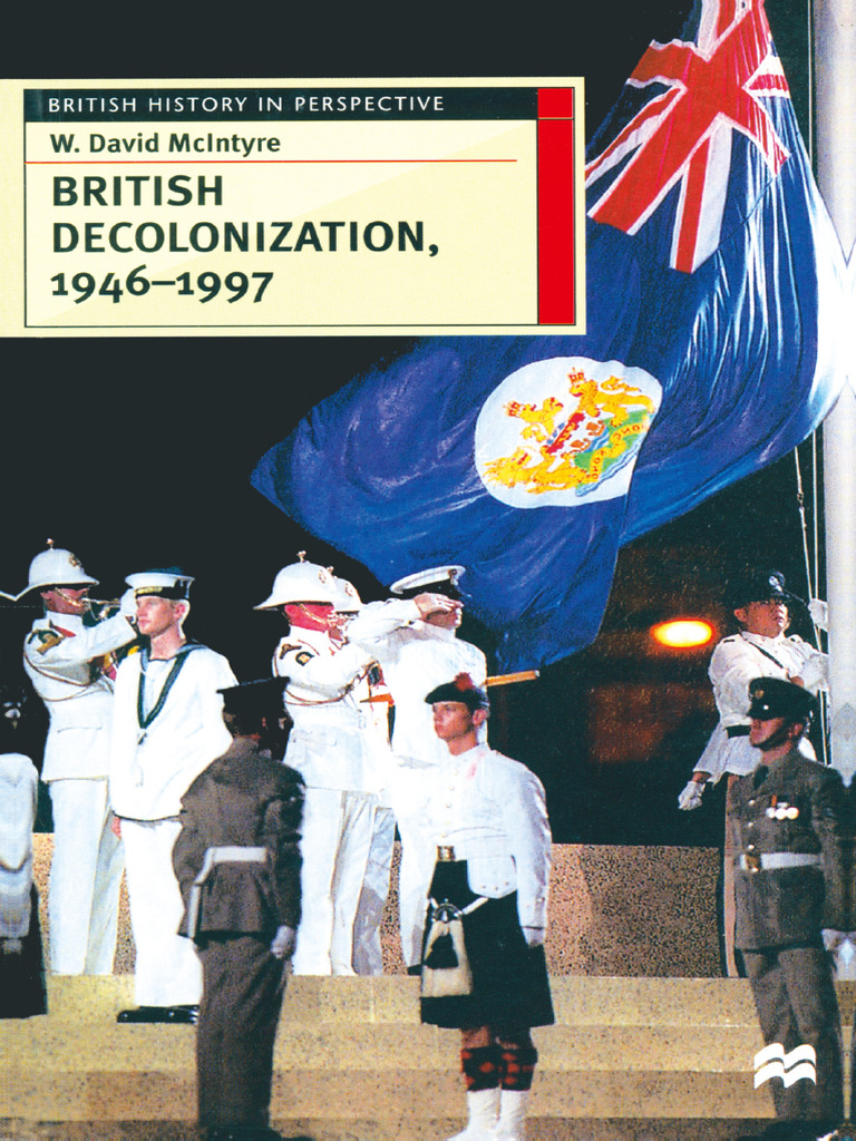 British Decolonization, 1946-1997 - When, Why and How Did The British ...