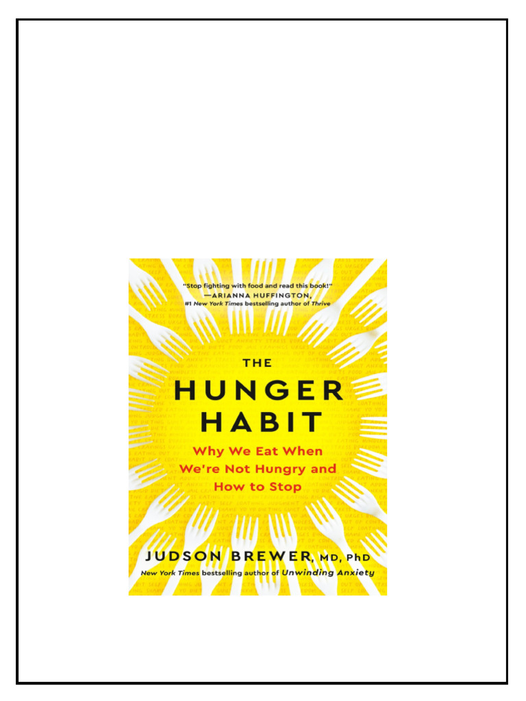 The Hunger Habit Why We Eat When Were Not Hungry and How To Stop Judson ...