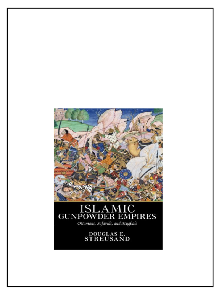 Islamic Gunpowder Empires Ottomans Safavids And Mughals 1st Edition ...