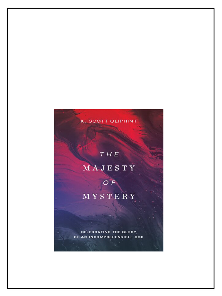 The Majesty of Mystery Celebrating The Glory of An Incomprehensible God ...