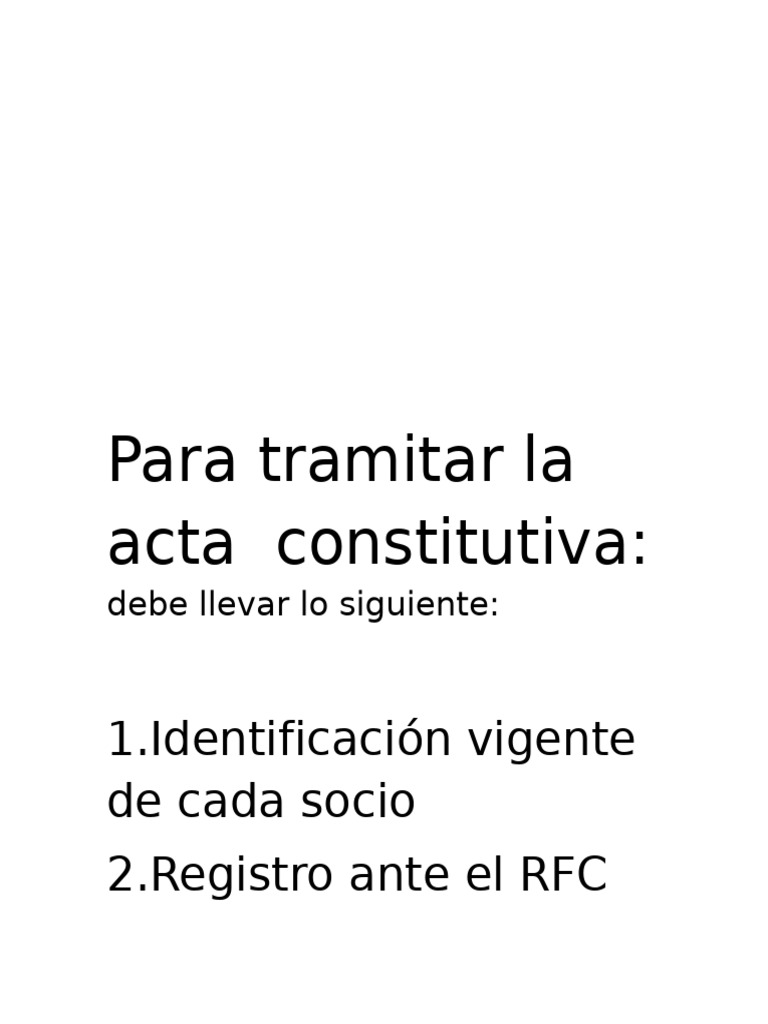 Para Tramitar La Acta Constitutiva:: 1.identificación Vigente de Cada Socio 2.registro Ante El ...