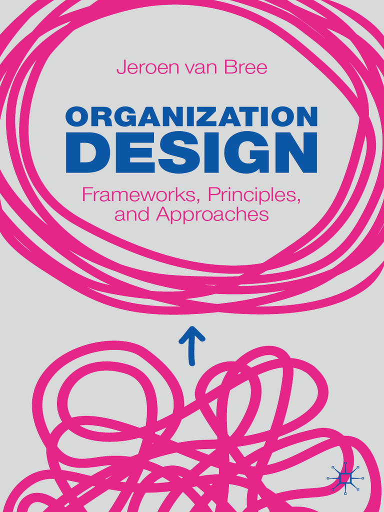 Jeroen Van Bree - Organization Design - Frameworks, Principles, and ...