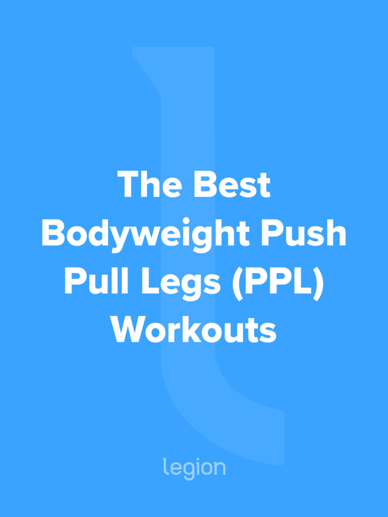The Best Bodyweight Push Pull Legs (PPL) Workouts | PDF | Muscle ...