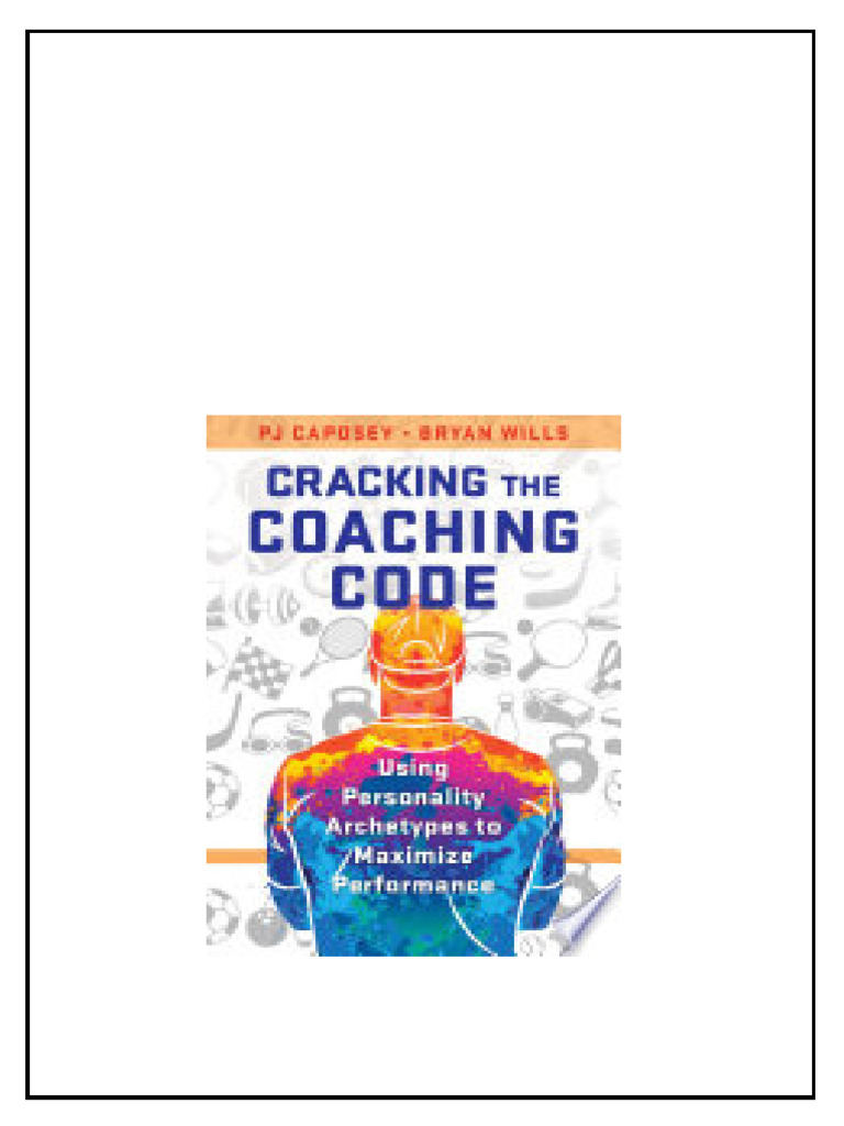 Cracking The Coaching Code Using Personality Archetypes To Maximize Performance P J Caposey