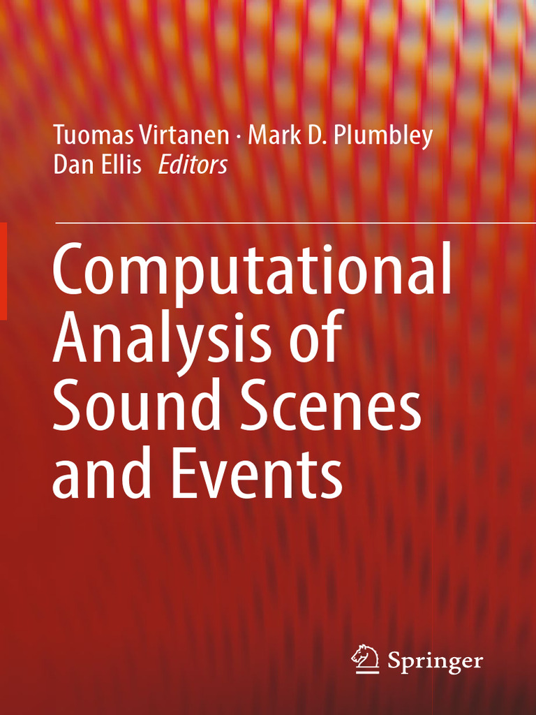 Computational Analysis of Sound Scenes and Events: Tuomas Virtanen Mark D. Plumbley Dan Ellis ...