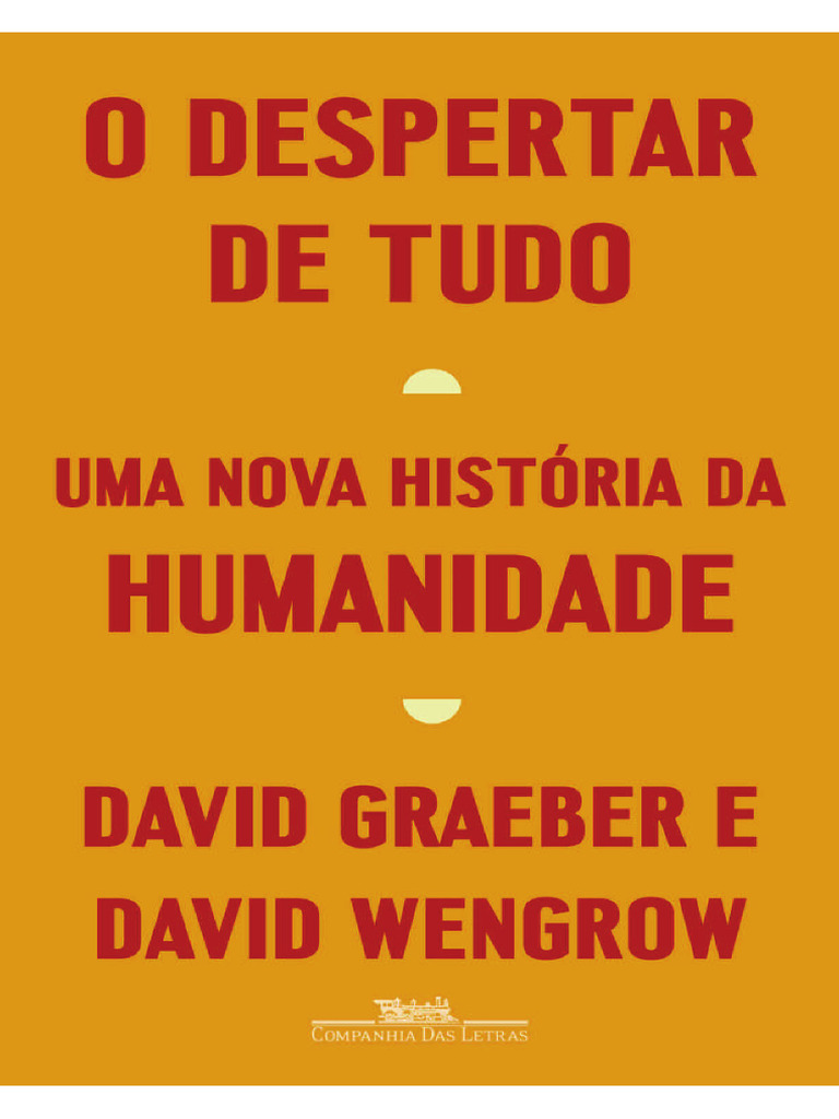 David Graeber e David Wengrow - O Despertar de Tudo. 1-Compania Das ...