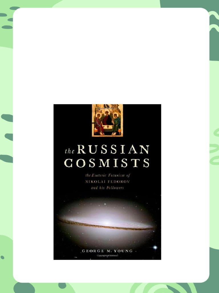 The Russian Cosmists The Esoteric Futurism of Nikolai Fedorov and His Followers 1st Edition ...