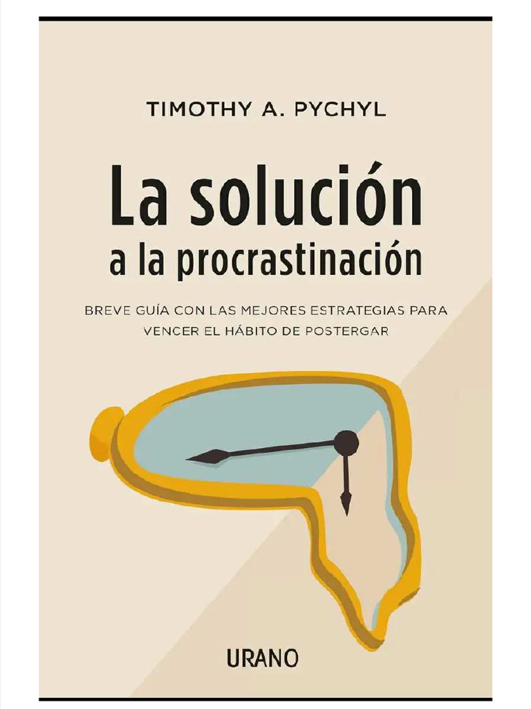 PDF La Solucion A La Procrastinacion Timothy A Pychyl Compress | PDF