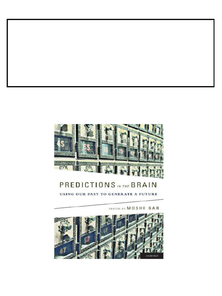 Predictions In The Brain Using Our Past To Generate A Future Moshe Bar Download Pdf Project