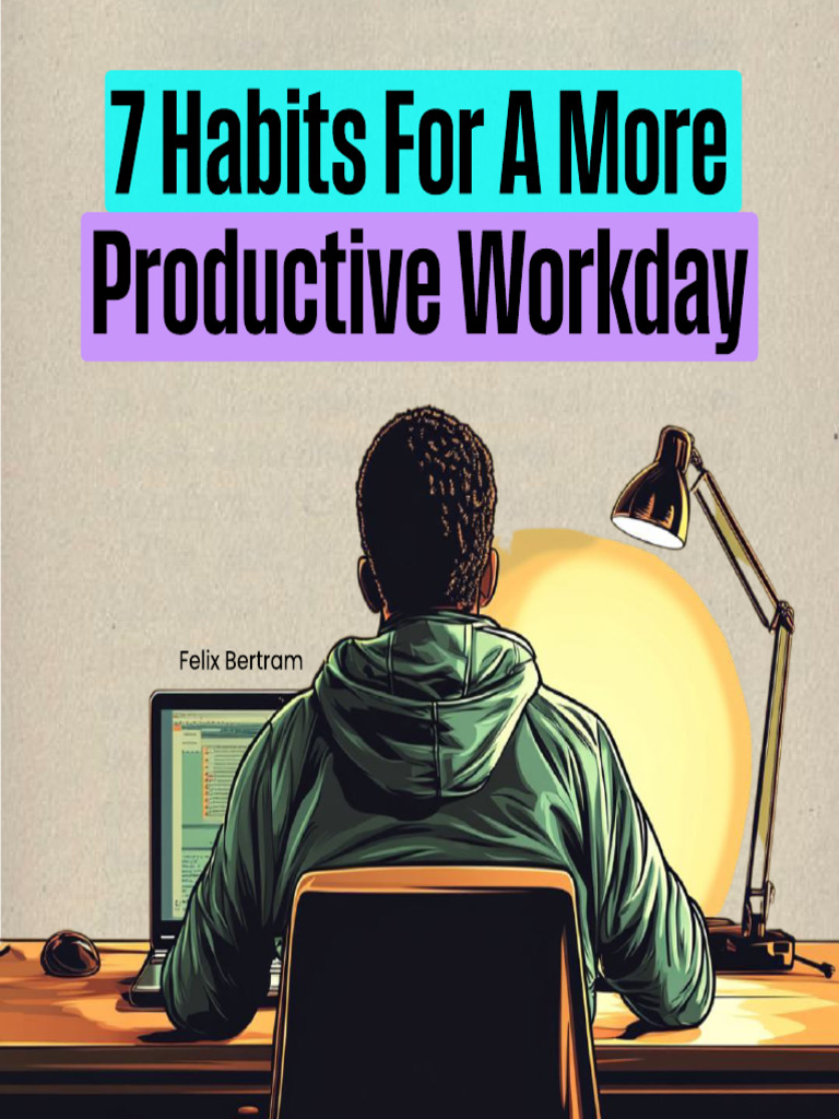 7 Habits For A More Productive Workday 1734593126 | PDF