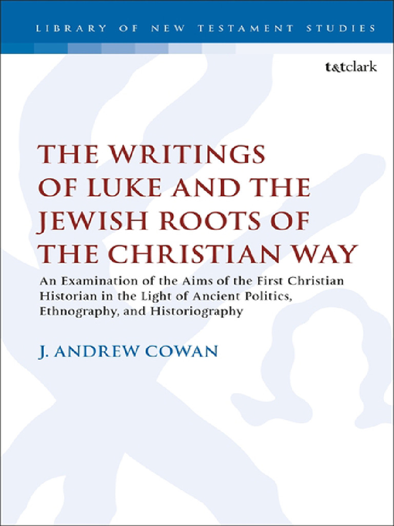 The Writings of Luke and the Jewish Roots of the Christian Way an ...