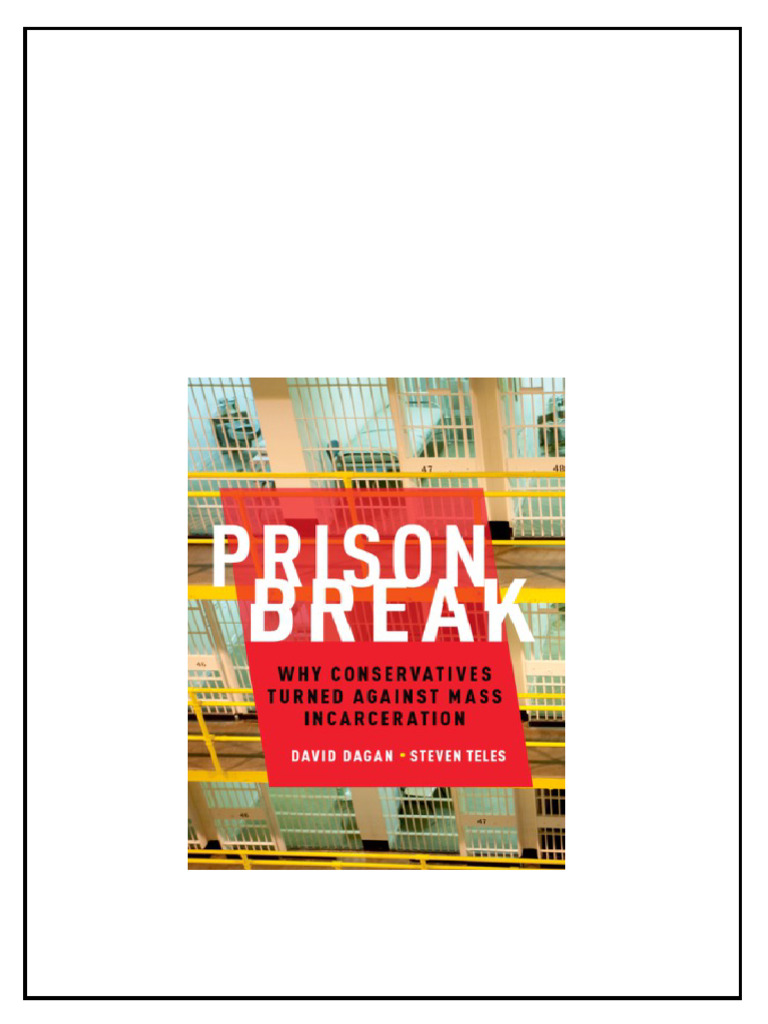 Prison Break Why Conservatives Turned Against Mass Incarceration Dagan ...