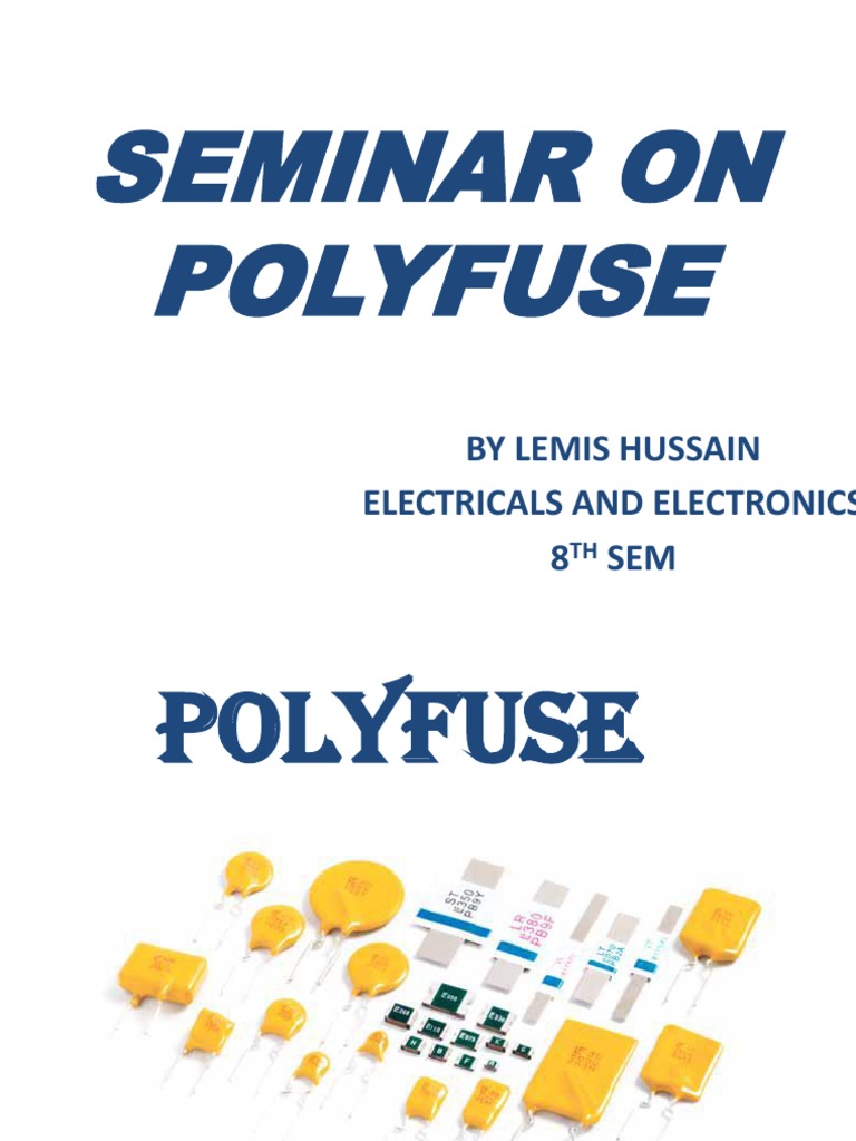 Seminar On Polyfuse | PDF | Fuse (Electrical) | Battery (Electricity)