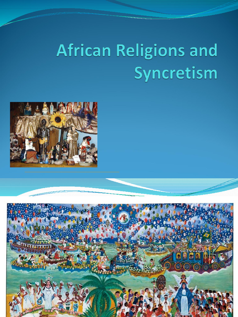 African Religions and Syncretism and its importance | PDF | Religious Faiths | Psychological ...