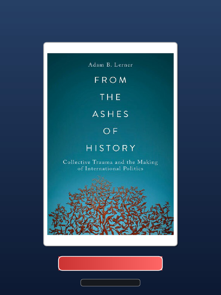 Complete Bundle From The Ashes of History Collective Trauma and The Making of International ...