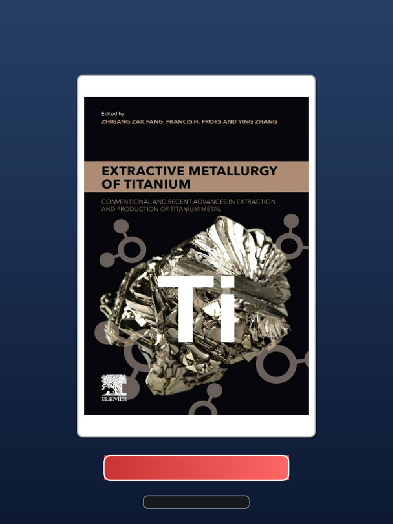 Complete Bundle Extractive Metallurgy of Titanium Conventional and Recent Advancs in Extraction ...