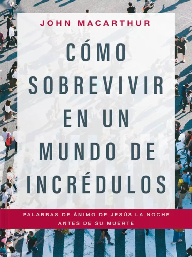 Cómo Sobrevivir en Un Mundo de Incrédulos - John MacArthur | PDF ...