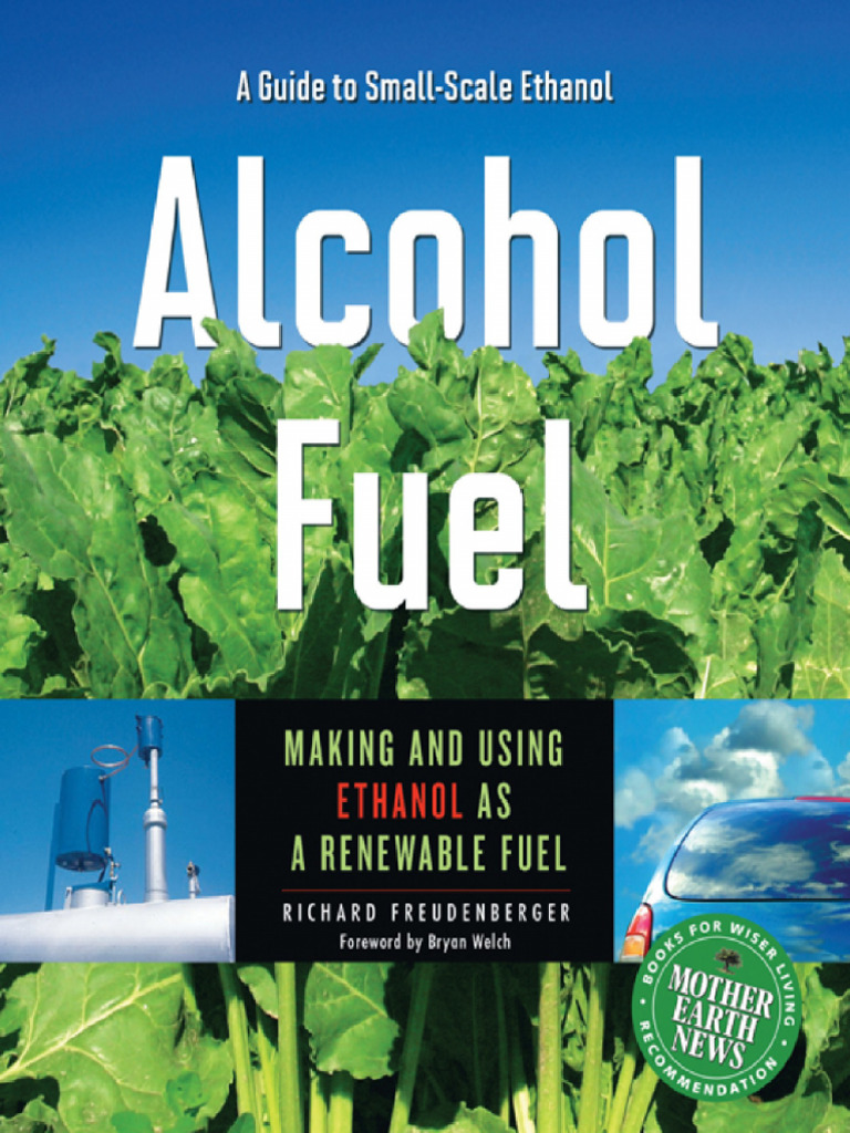 Alcohol Fuel - A Guide To Making and Using Ethanol As A Renewable Fuel ...