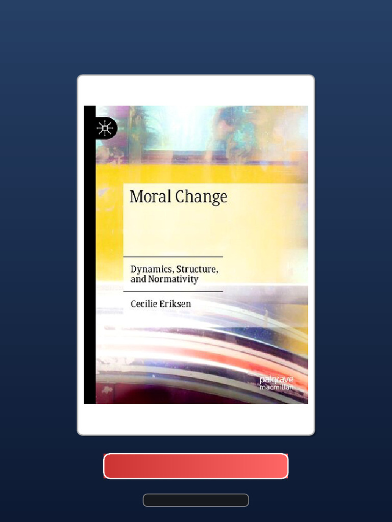 Moral Change Dynamics Structure and Normativity Cecilie Eriksen ...