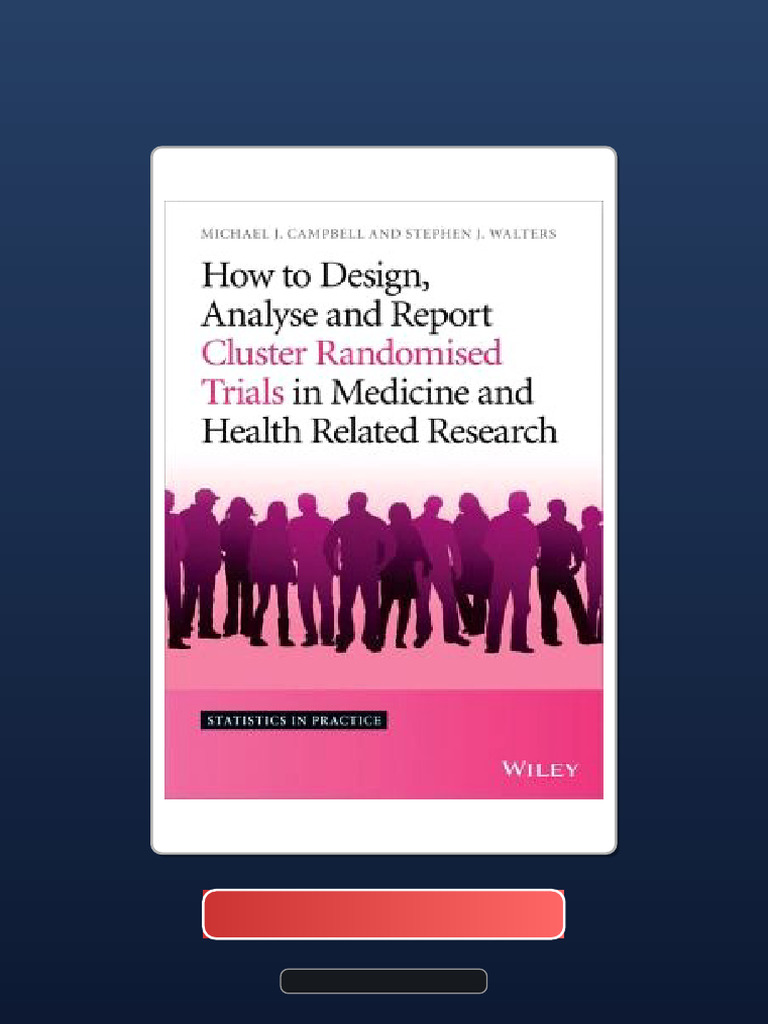 How to Design Analyse and Report Cluster Randomised Trials in Medicine ...