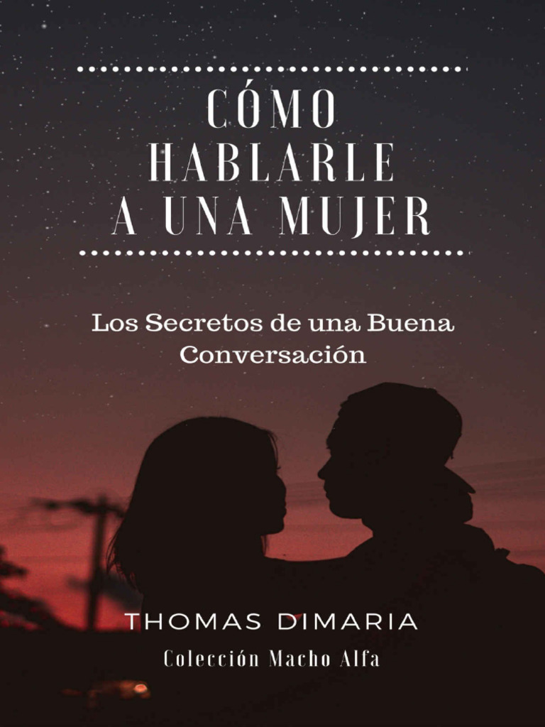 Cómo Hablarle A Una Mujer Los Secretos de Una Buena Conversación - Thomas Dimaria | PDF | Las ...