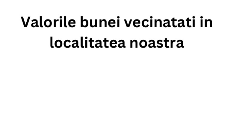 Valorile Bunei Vecinatati in Localitatea Noastra | PDF
