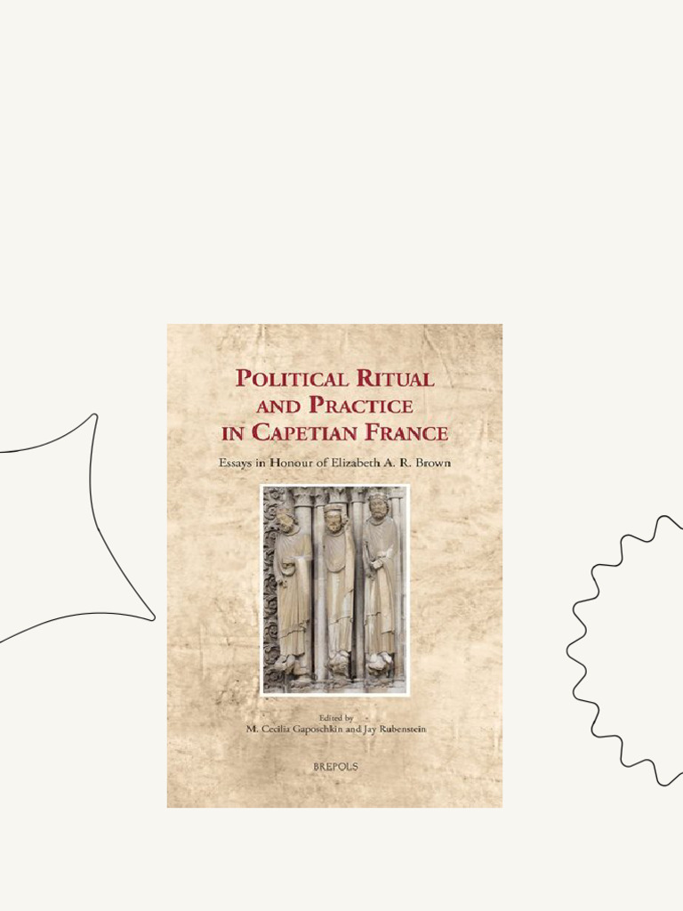 Political Ritual and Practice in Capetian France Essays in Honour of ...