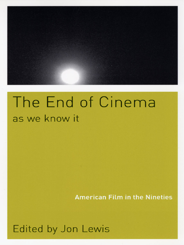 The End of Cinema as We Know It American Film in the Nineties (Jon ...