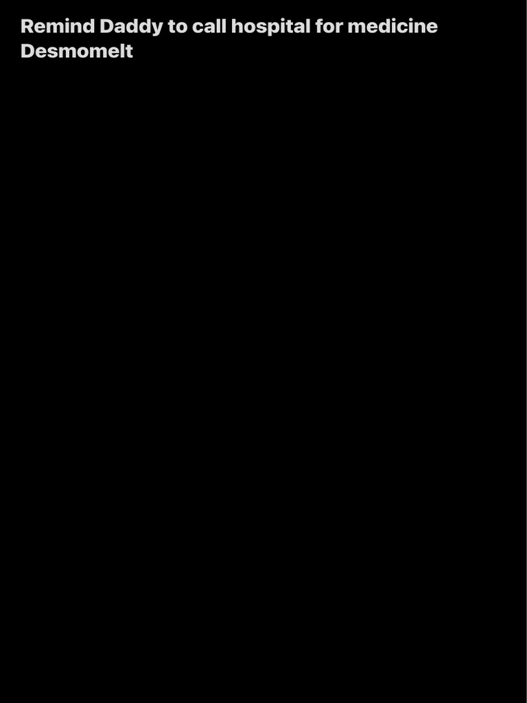 Remind Daddy To Call Hospital For Medicine Desmomelt | PDF