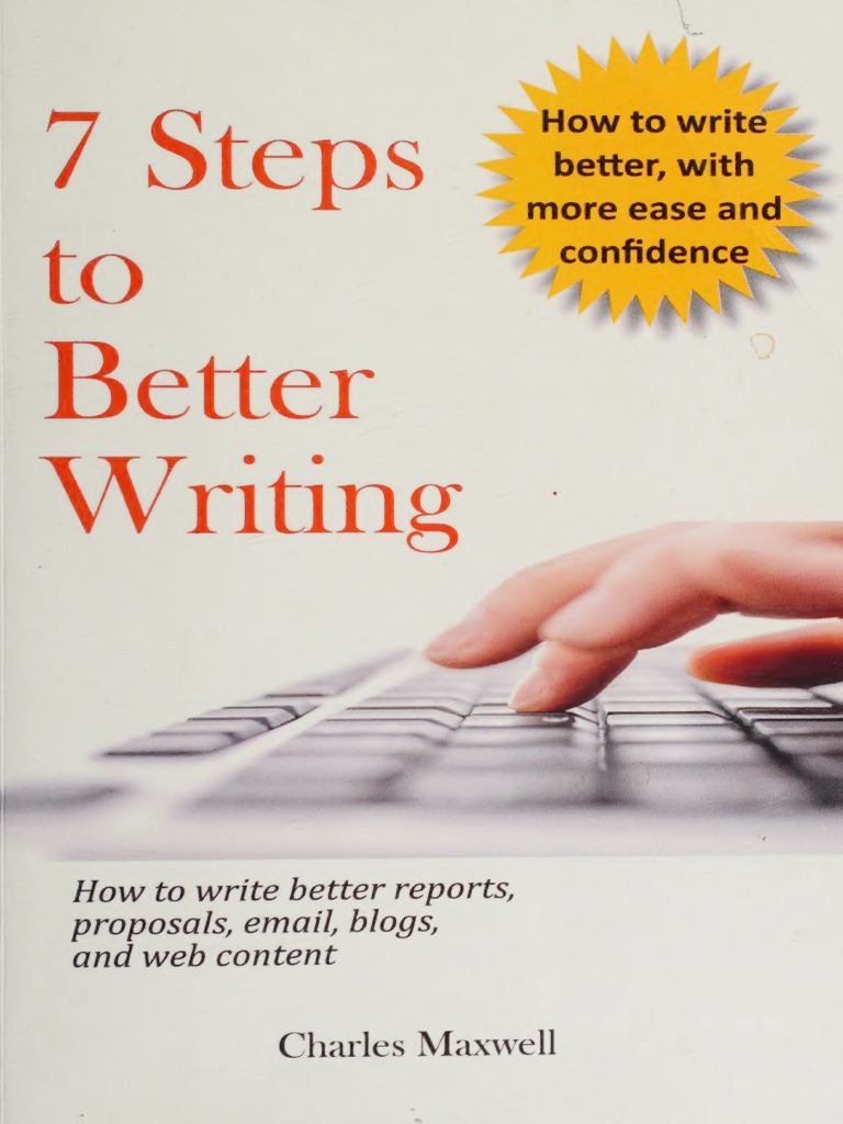 7 Steps To Better Writing - How To Write Better Reports, - Maxwell, Charles | PDF | Interview ...