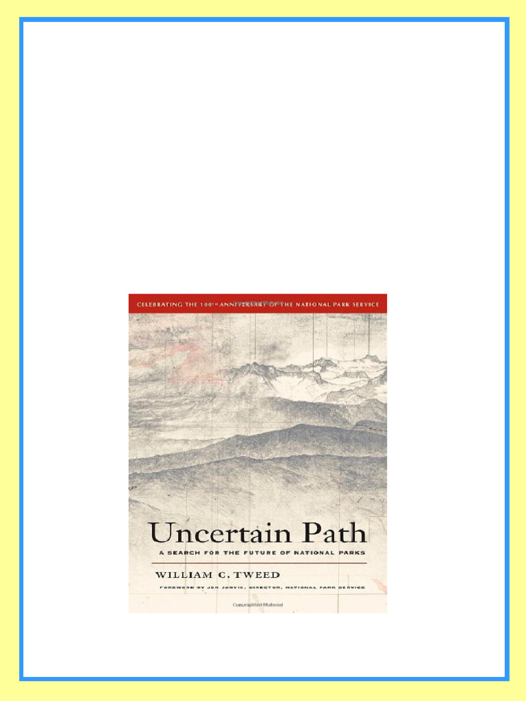 Uncertain Path A Search For The Future of National Parks 1st Edition ...